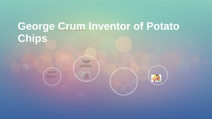 George Crum Inventor of potato chipe by Megan McQuiston on Prezi