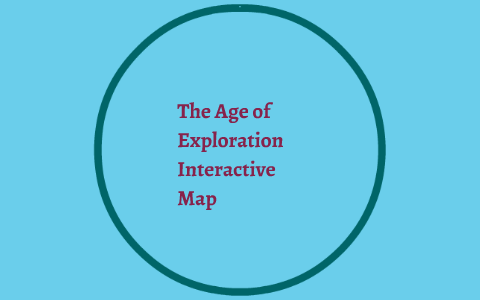 The Age of Exploration Interactive Map by Victoria Severson on Prezi