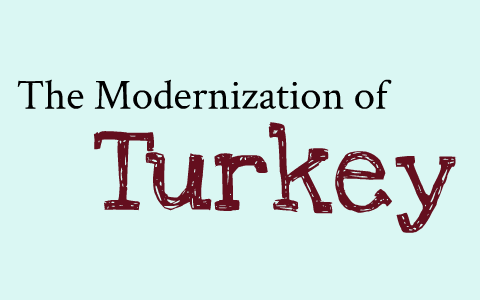 The Modernization of Turkey by Melanie Weilert on Prezi