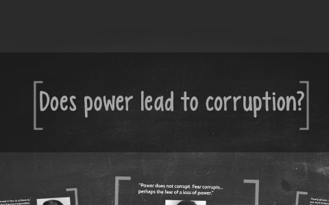 Does power lead to corruption? by on Prezi