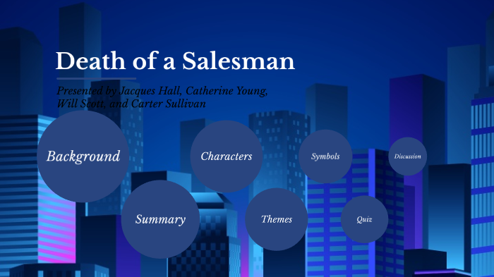 Death of a Salesman Presentation by Jacques hall on Prezi