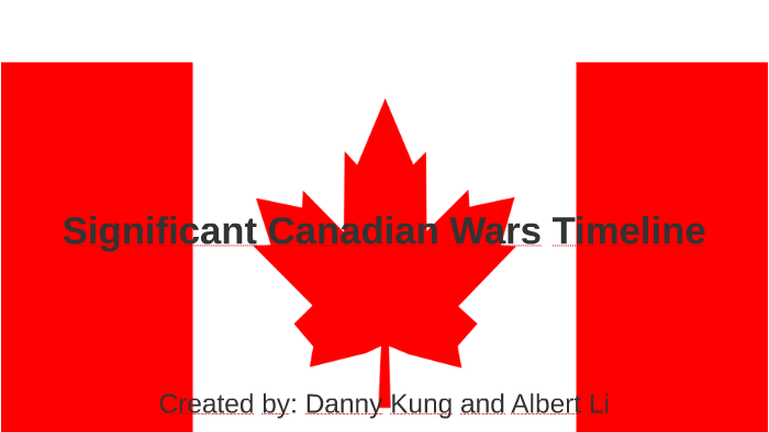 Significant Canadian Wars Timeline by Albert Li on Prezi