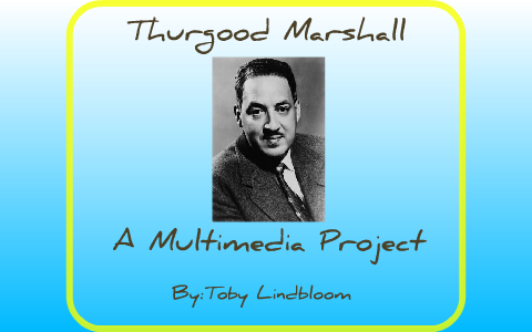 Thurgood Marshall Multimedia Project by Toby L on Prezi