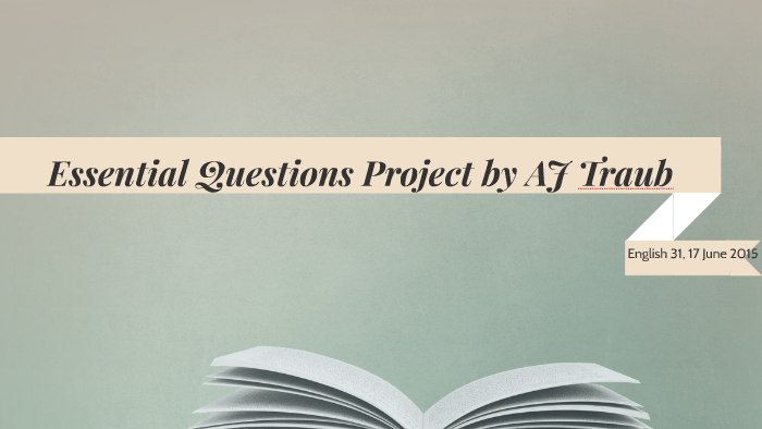 Essential Questions Project by AJ Traub on Prezi