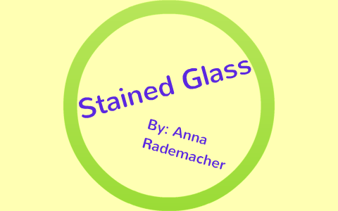 Stained Glass by Anna Rademacher on Prezi