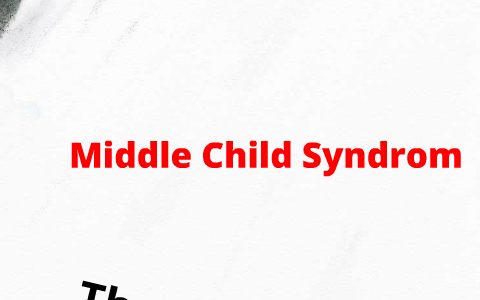 Middle child Syndrom by Joi White on Prezi