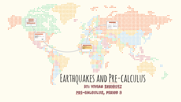 Earthquakes and Pre-calculus by vivian enriquez on Prezi