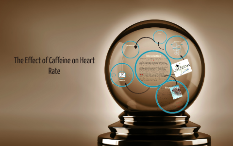 The Effect of Caffeine on Heart Rate by Chelsey Bruce on Prezi