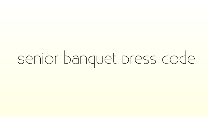 Senior Banquet Dress Code by Katherine Griffith on Prezi