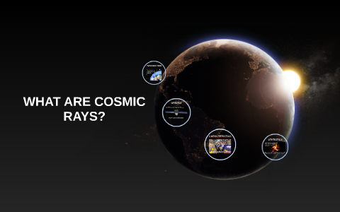 WHAT ARE COSMIC RAYS? by Yoann Normand on Prezi