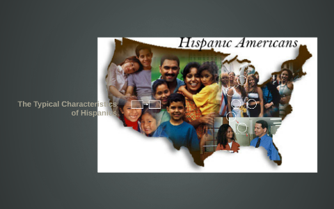 Typical Characteristics of Hispanics by Erin Tracy on Prezi