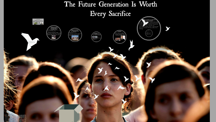 The Future Generation Is Worth Every Sacrifice by Jolinna Boutah on Prezi