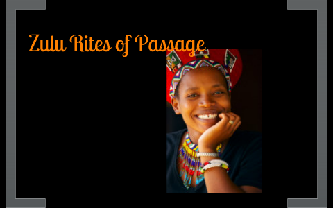 Zulu Rites of Passage by Ashley Sanew on Prezi