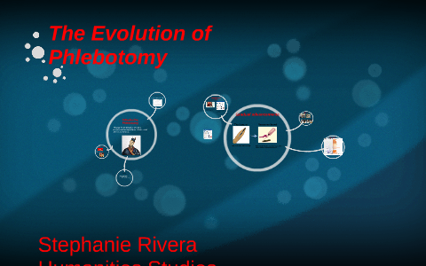 The Evolution of Phlebotomy by stephanie rivera on Prezi