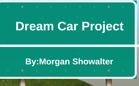 Dream Car Project by Morgan Showalter on Prezi