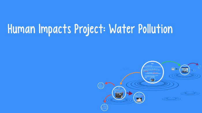 Human Impacts Project: Water Pollution by Nicole Jimenez on Prezi