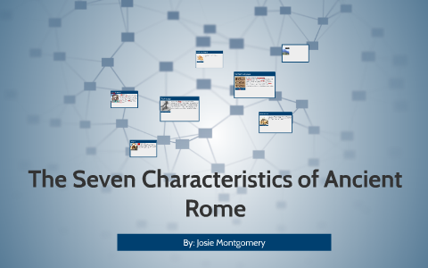 The Seven Characteristics of Ancient Rome by josie montgomery on Prezi