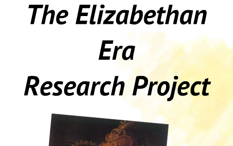 The Elizabethan Era Research Project by Ms. Morrissey on Prezi