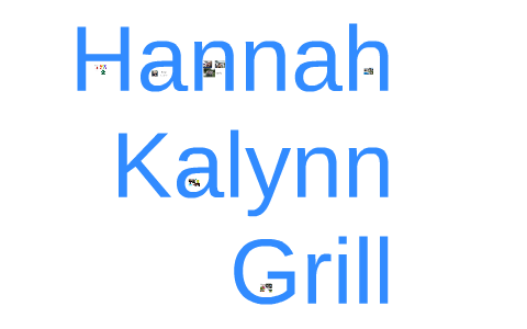 Hannah Kalynn Grill by Hannah Grill on Prezi