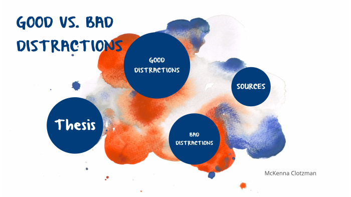Good vs. Bad Distractions by McKenna Clotzman on Prezi