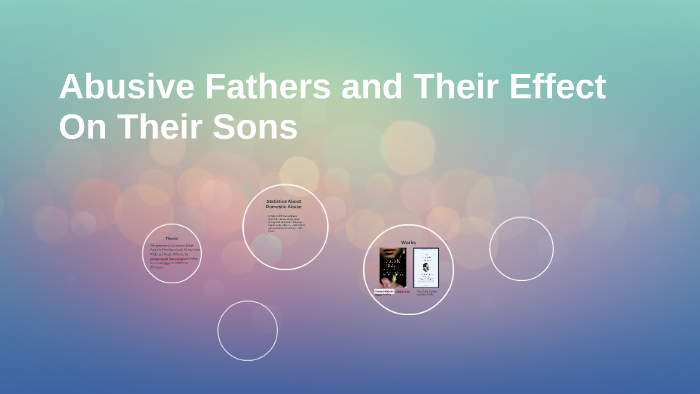 Abusive Fathers and Their Effect On Their Sons by Ben Gowe on Prezi