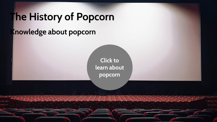 The history of popcorn by Caiden Carpenter on Prezi
