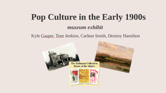 Pop Culture in the Early 1900s by Kyle Gasper on Prezi
