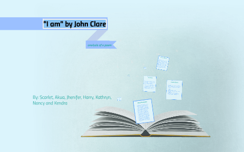 "I am" by John Clare by Akua Ayoluuwa on Prezi