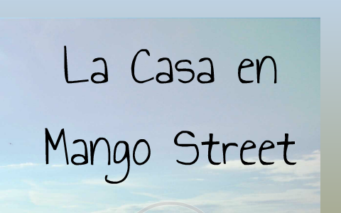 La Casa en Mango Street by Alexandra Prassas on Prezi