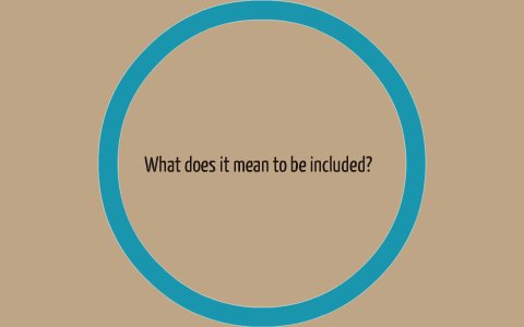 What does it mean to be included? by Harrison Carmichael on Prezi