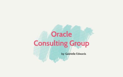Oracle Consulting Group by gabrielle edwards on Prezi