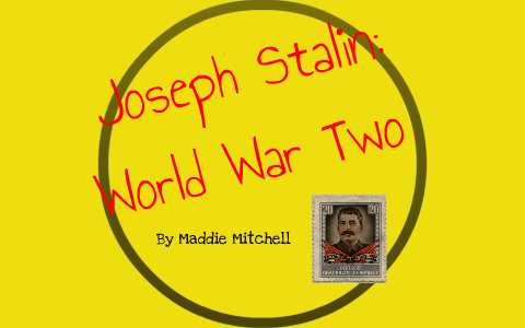 World War Two Research Project: Joseph Stalin by Maddie Mitchell on Prezi