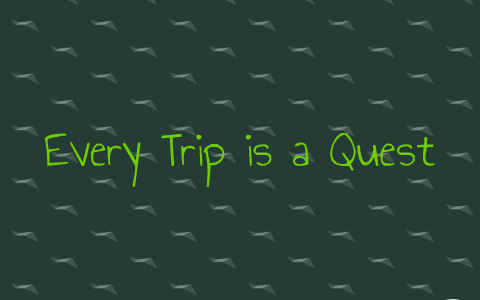 9 ENG Every Trip is a Quest (Chapter 1) by Ryan King on Prezi