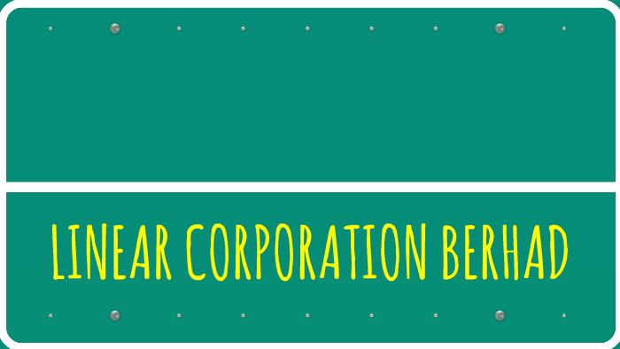 LINEAR CORPORATION BERHAD by Eyqa Kamal on Prezi
