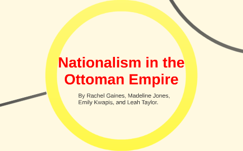 Nationalism in the Ottoman Empire by Madeline Jones on Prezi