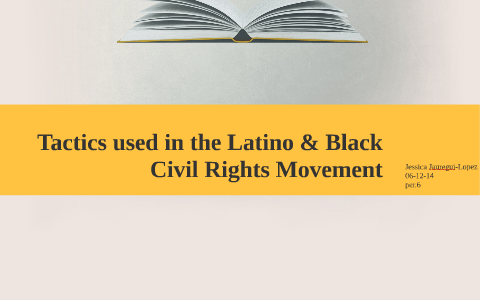 Tactics used in the Latino & Black Civil Rights Movement by jessica ...