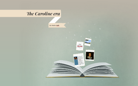 The Caroline era by Evelyn seffa on Prezi