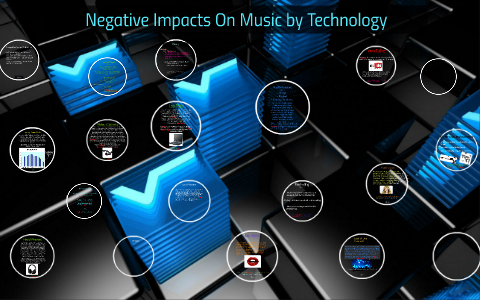 Negative Impacts On Music by Technology by Elise Greeley on Prezi