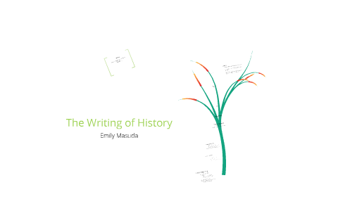 The Writing of History by Emily Masuda on Prezi
