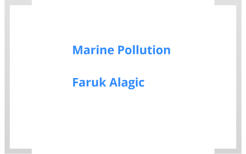 Marine Pollution by Faruk Alagic on Prezi