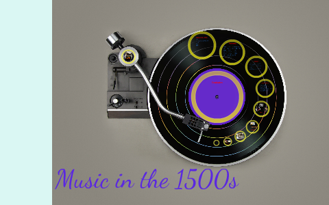 Music in the 1500s by Reba Bugh on Prezi