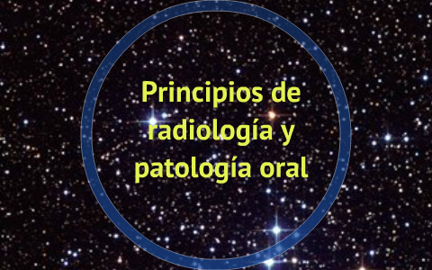 Principios de Radiología y Patología Oral by esteban arriagada on Prezi