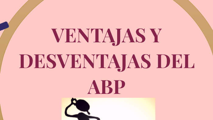 Ventajas Y Desventajas Del Abp Dorinda Garces By Dorinda Garces On Prezi
