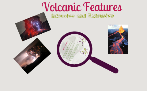 Volcanic Features - Intrusive & Extrusive by Austin Read on Prezi