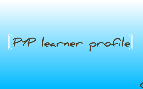 PYP ICT Learner profile by patchrapon panyawanich on Prezi