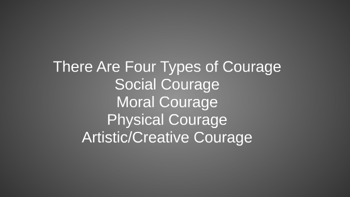 Four Types of Courage by clayton garmon on Prezi