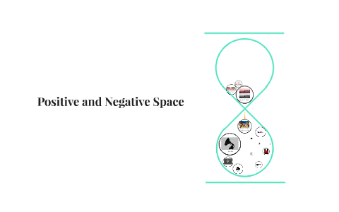 Postive and Negative Space by pml davis on Prezi