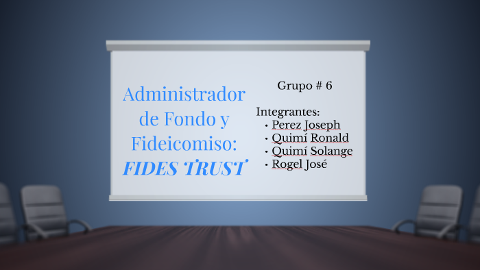 Administrador de Fondo y Fideicomiso: FIDES TRUST by Steven Love on Prezi