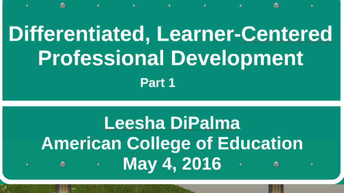 Differentiated, Learner-Centered Professional Development by Lee Ellen on Prezi