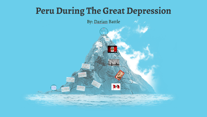Peru During The Great Depression by Darian Battle on Prezi
